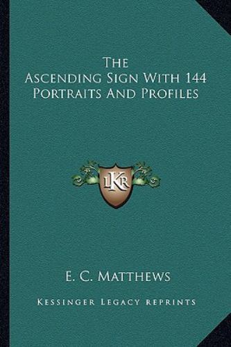 The Ascending Sign with 144 Portraits and Profiles by E. C. Matthews ...