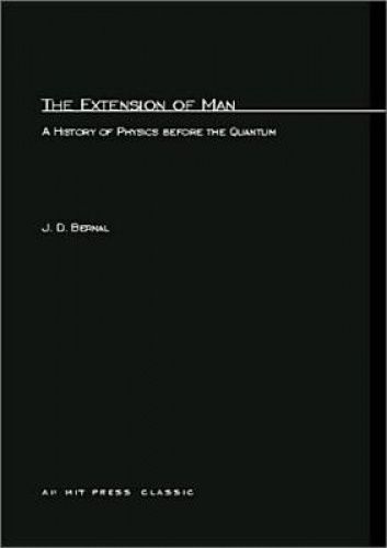 The Extension of Man: A History of Physics before the Quantum by J.D ...