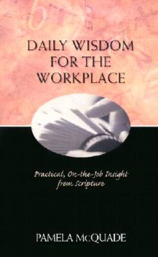 Daily Wisdom for the Workplace: Practical, on-the-Job Insight from Sc ...