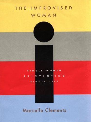Improvised Woman : Single Women Reinventing Single Life by Marcelle ...