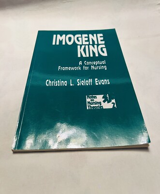 Imogene King: A Conceptual Framework For Nursing By Christina L Sieloff ...