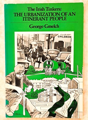The Irish tinkers: The urbanization of an Itinerant People George ...