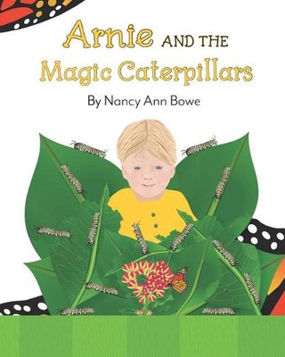 Arnie And The Magic Caterpillars by Nancy Ann Bowe (English) Paperback ...