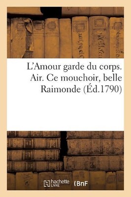 L'Amour Garde Du Corps. Air. Ce Mouchoir, Belle Raimonde by Sans Auteur ...