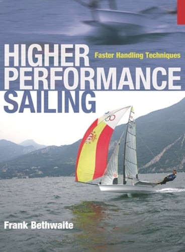 Higher Performance Sailing: Faster Handling Techniques by Frank ...