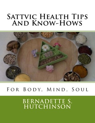 Sattvic Health Tips And Know-Hows: For Mind, Body, Soul By Hutch ...