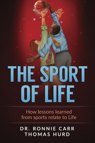 The Sport of Life: How Lessons learned from Sports relate to Life, Carr ...