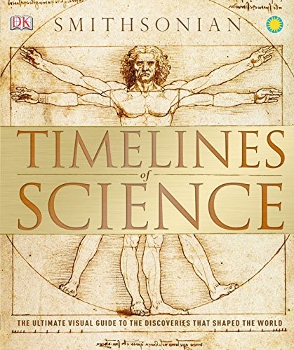 TIMELINES OF SCIENCE: THE ULTIMATE VISUAL GUIDE TO THE By Dk ...