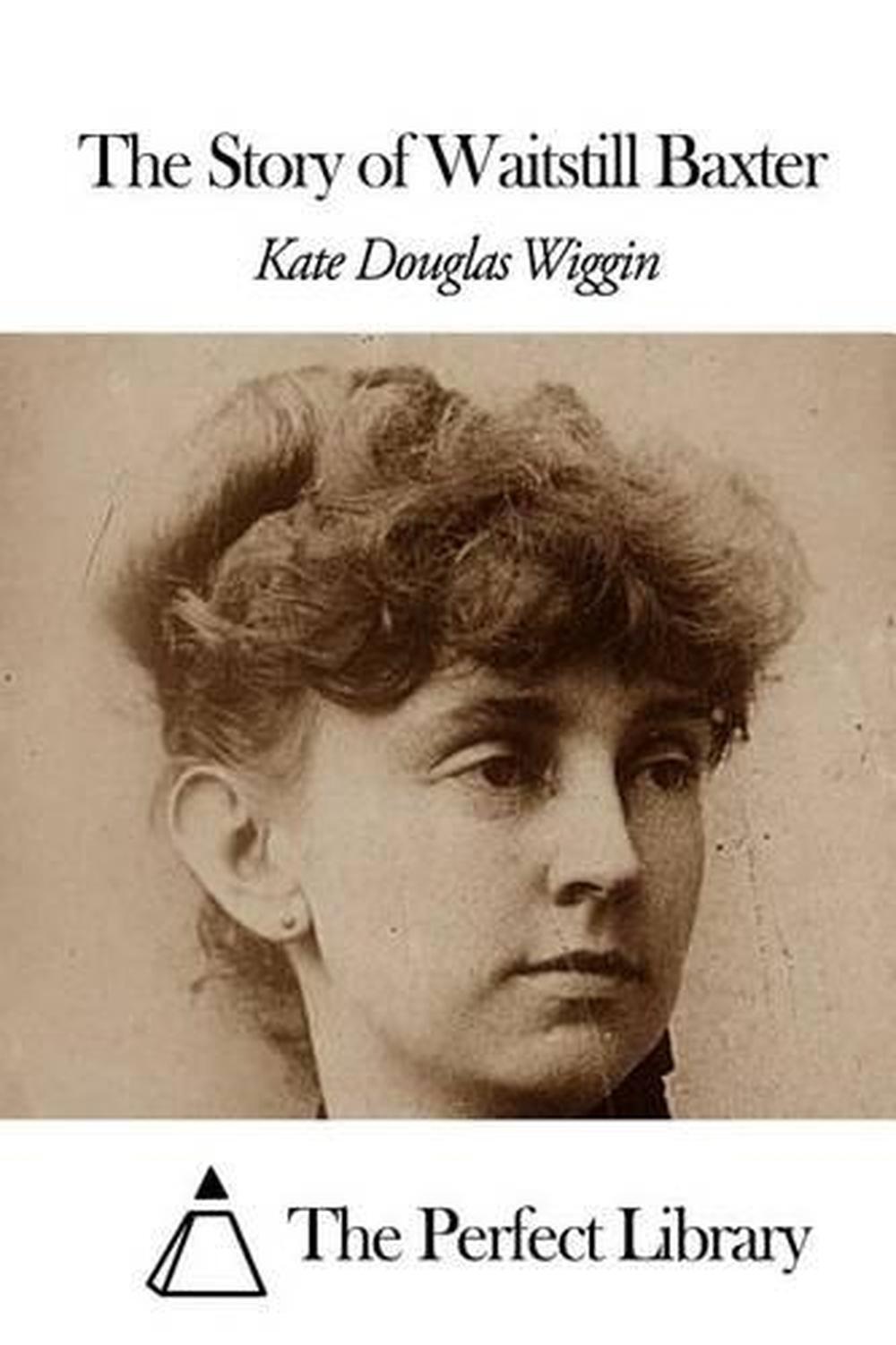 The Story of Waitstill Baxter by Kate Douglas Wiggin (English ...