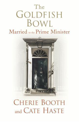 Goldfish Bowl : Married to the Prime Minister 1955-1997 by Cherie Booth ...