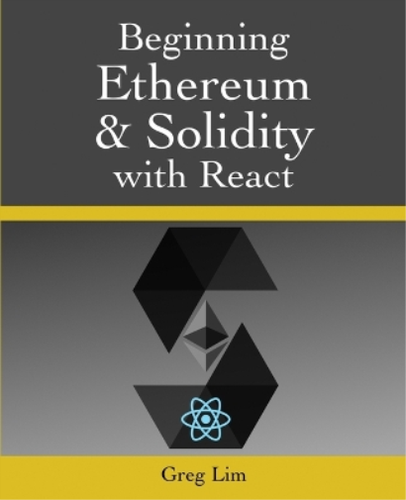 Greg Lim Beginning Ethereum and Solidity with React (Poche ...