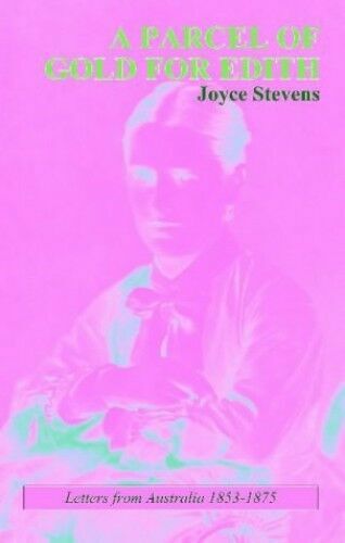 a Parcel of Gold for Edith Letters From Australia 1853-1875 Paperback ...