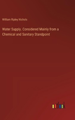 Water Supply. Considered Mainly from a Chemical and Sanitary Standpoint ...