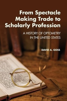 From Spectacle-Making Trade to Scholarly Profession: A History of ...
