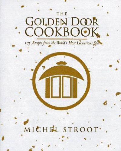The Golden Door Cookbook by Stroot, Michael; Stroot, Michel ...