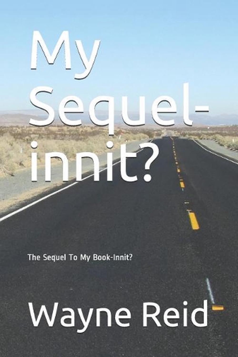 My Sequel-Innit?: The Sequel to My Book-Innit? by Wayne Reid (English ...