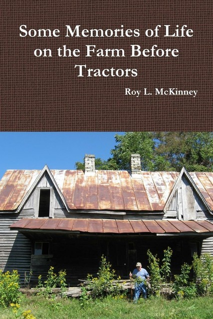 Some Memories of Life on the Farm Before Tractors von Roy L. McKinney ...