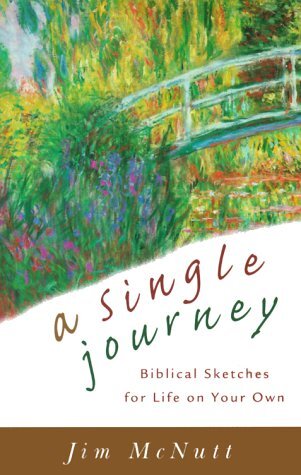 A SINGLE JOURNEY: BIBLICAL SKETCHES FOR LIFE ON YOUR OWN By James ...