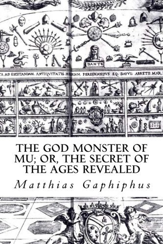 The God Monster of Mu: or, The Secret of the Ages Revealed ...