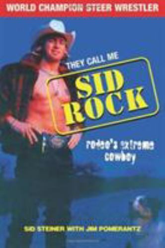 They Call Me Sid Rock : Rodeo's Extreme Cowboy by Jim Pomerantz and Sid ...