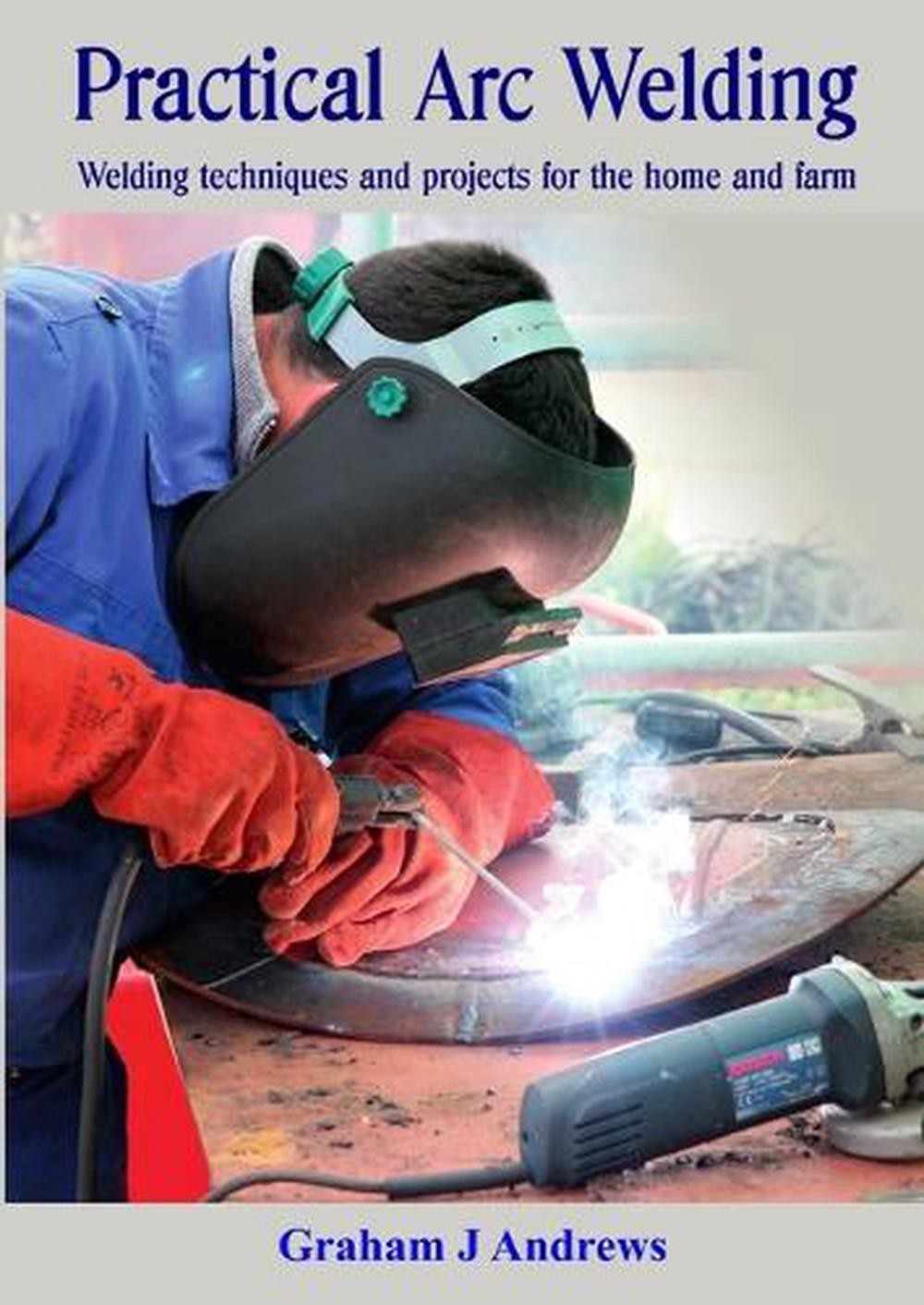 Practical ARC Welding: Welding Techniques and Projects for the Home and ...