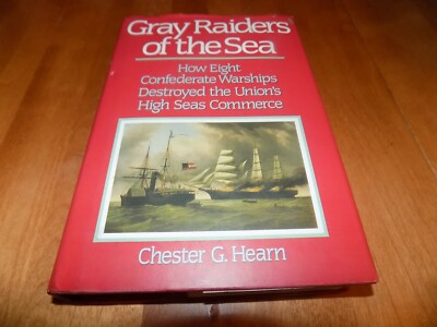 GRAY RAIDERS OF THE SEA Civil War Confederate Commerce Raiders Warships ...
