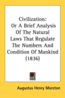 Civilization : Or A Brief Analysis of the Natural Laws That Regulate ...