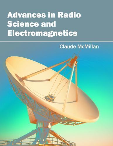 Advances in Radio Science and Electromagnetics by Claude McMillan (2016 ...