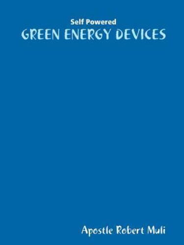Self Powered Green Energy Devices by Apostle Robert Muli (2013, Trade ...
