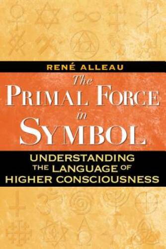 The Primal Force in Symbol: Understanding the Language of Higher Consci ...