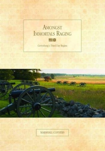 Amongst Immortals Raging : Gettysburg's Third Day Begins by Marshall ...
