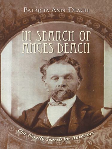 In Search of Anges Deach : Our Family Search for Ancestors by Patricia ...