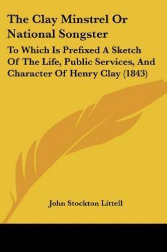 The Clay Minstrel or National Songster : To Which Is Prefixed A Sketch ...