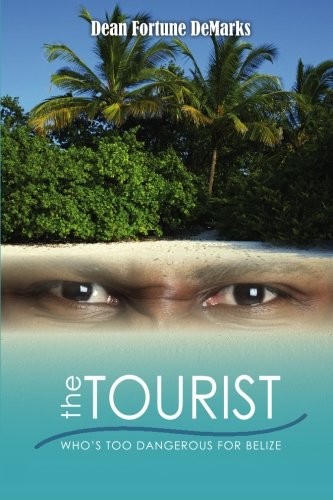 THE TOURIST: WHO'S TOO DANGEROUS FOR BELIZE By Dean Fortune Demarks ...