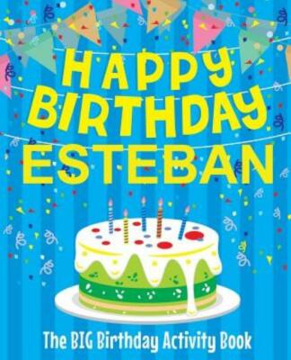 Happy Birthday Esteban - The Big Birthday Activity Book: Personalized ...