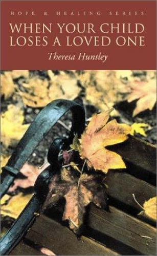 When Your Child Loses a Loved One; Hope & H- paperback, Huntley ...