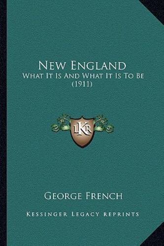 New England : What It Is and What It Is to Be (1911) by George French ...