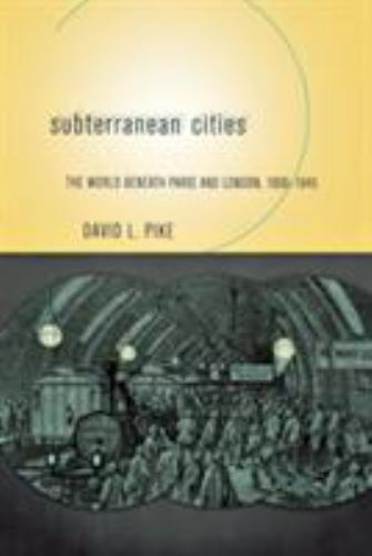 Subterranean Cities : The World Beneath Paris and London, 1800-1945 by ...