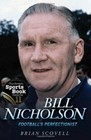 Bill Nicholson: Football's Perfectionist By Brian Scovell. 97818 ...