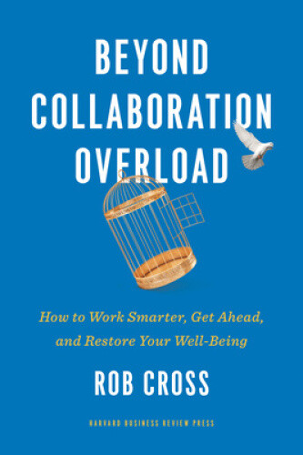 Beyond Collaboration Overload: How to Work Smarter, Get Ahead, and ...