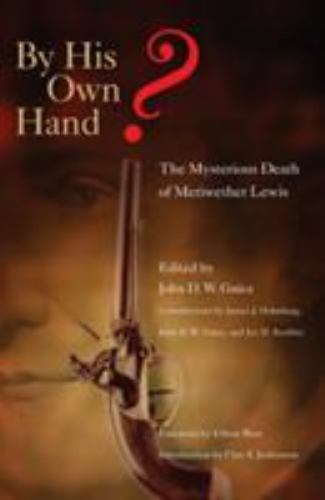 By His Own Hand? The Mysterious Death of Meriweather Lewis by Guice ...