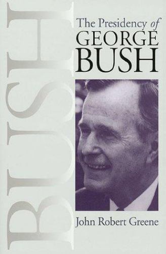 The Presidency of George Bush by Greene, John Robert 9780700609932| eBay