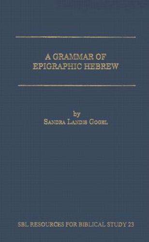 Resources for Biblical Study Ser.: A Grammar of Epigraphic Hebrew by ...