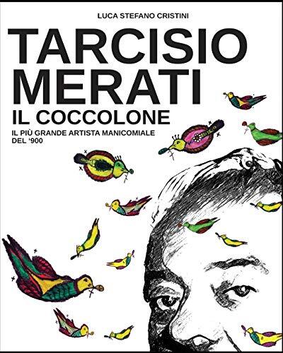 Tarcisio Merati il Coccolone: Il piu grande artista manicomiale del'900 ...