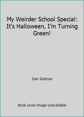 My Weirder School Special: It's Halloween, I'm Turning Green! by Dan ...