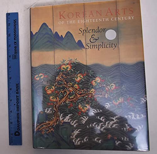 Korean Arts Of The Eighteenth Century: Splendor And Simplicity ...