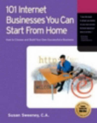101 Internet Businesses You Can Start from Home: How to Choose and ...