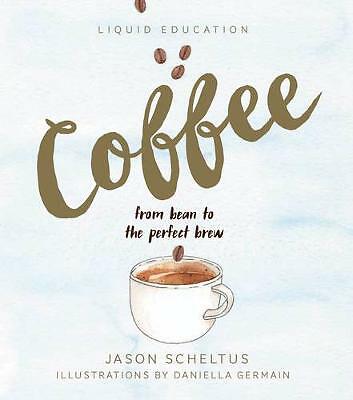 Liquid Education: Coffee: From bean to the perfect brew by Jason ...