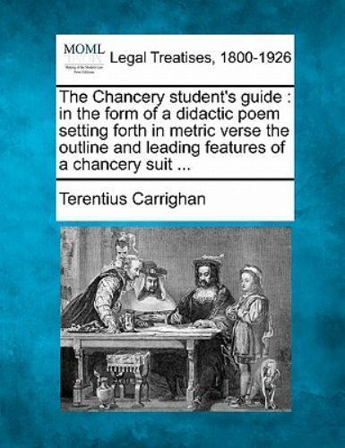 Chancery student's guide : in the form of a didactic poem setting forth ...