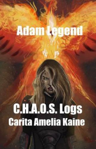 C. H. A. O. S. Logs: Carita Amelia Kaine by Adam Legend (2015, Trade ...